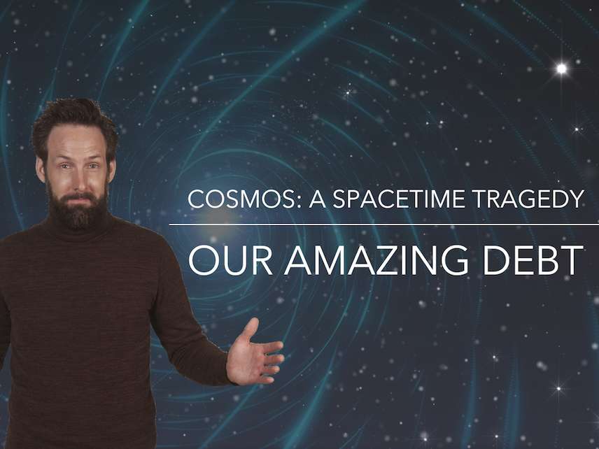 Our Amazing Debt (Cosmos Parody) - Reason.com
